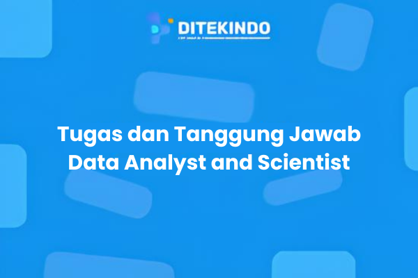 Tugas dan Tanggung Jawab Data Analyst and Scientist - LSP Ditekindo