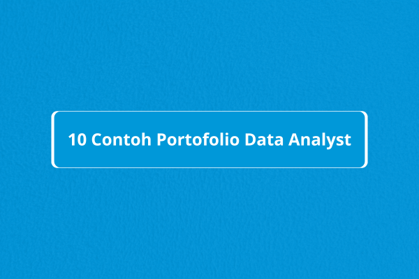 10 Contoh Portofolio Data Analyst Terbaru - LSP Ditekindo